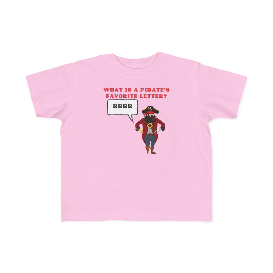 What is a Pirate's Favorite Letter RRR Toddler's Fine Jersey Tee Funny ...