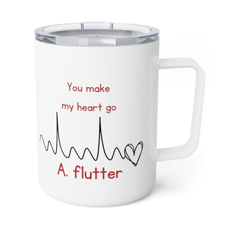 You Make My Heart Go A. Flutter... Insulated Coffee Mug, 10oz Great for ...