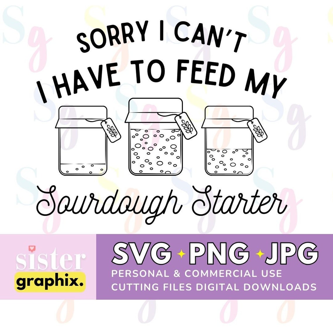 Sourdough Starter SVG PNG Cut Files, Digital Download, Sorry I Can't I ...