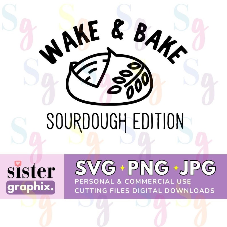 Wake & Bake Sourdough SVG PNG Cut File, Digital Download, Wake and Bake ...