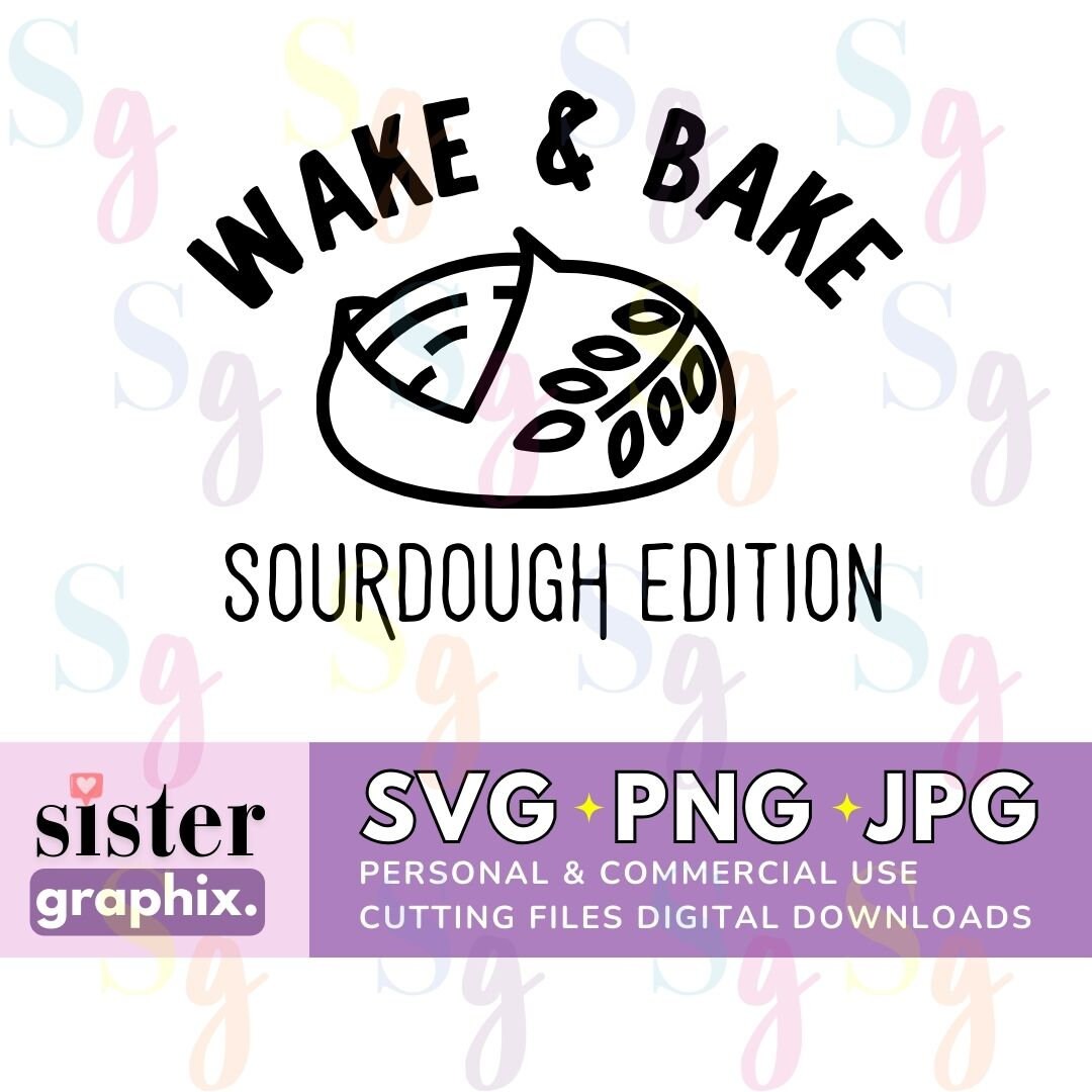 Wake & Bake Sourdough SVG PNG Cut File, Digital Download, Wake and Bake ...