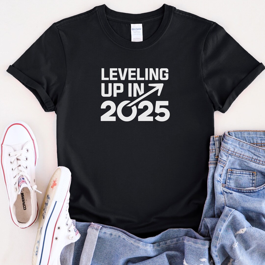 Leveling up in 2025 Shirt, Motivational 2025 Tee, Inspirational Shirt ...