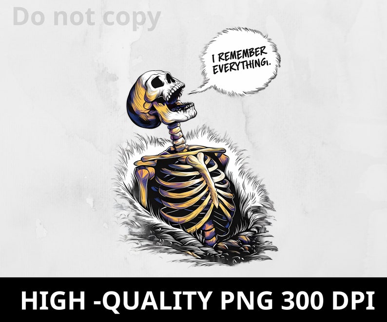 I Remember Everything Skeleton PNG, Funny Skeleton Sublimation Design ...