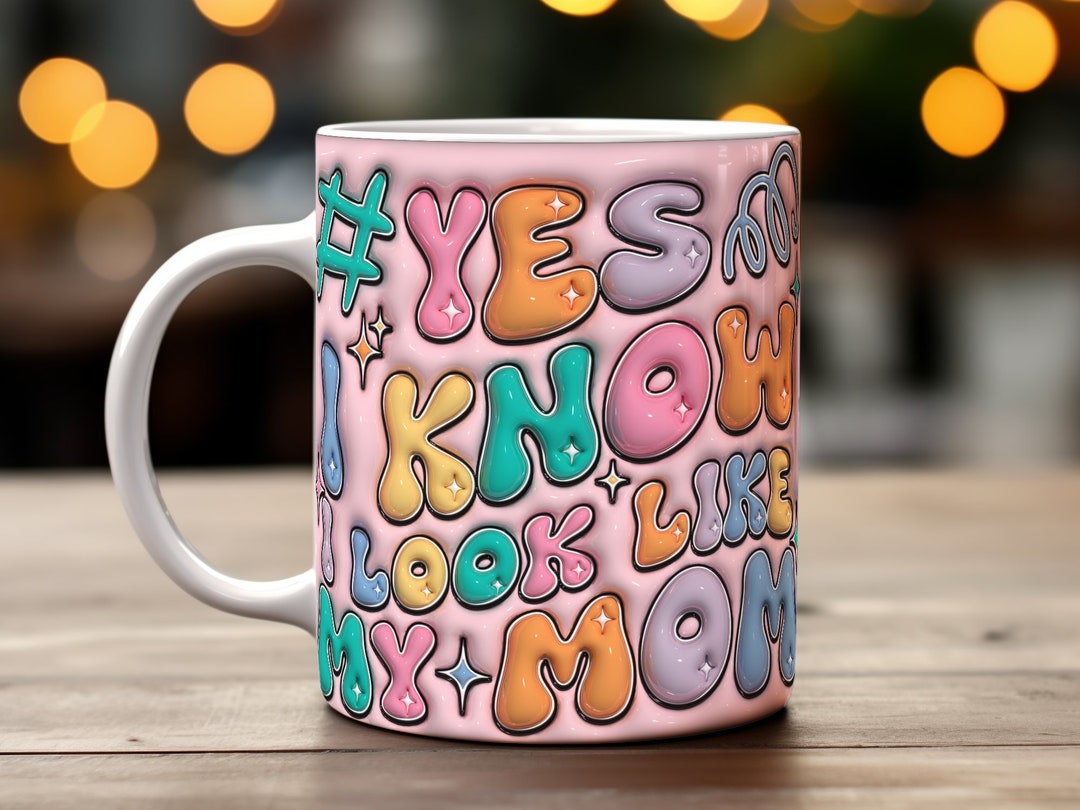 Mothers Day Inflated Text Effect Mug Wrap, Digital PNG Download, Yes I ...