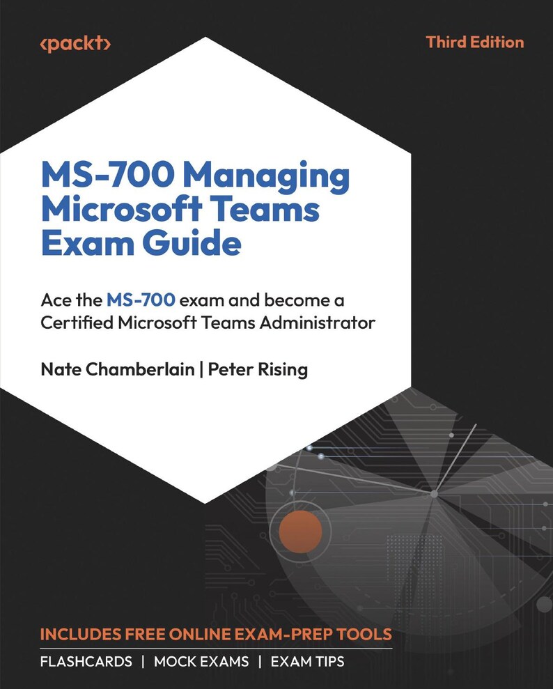 MS-700 Managing Microsoft Teams Exam Guide: Ace the MS-700 Exam and ...