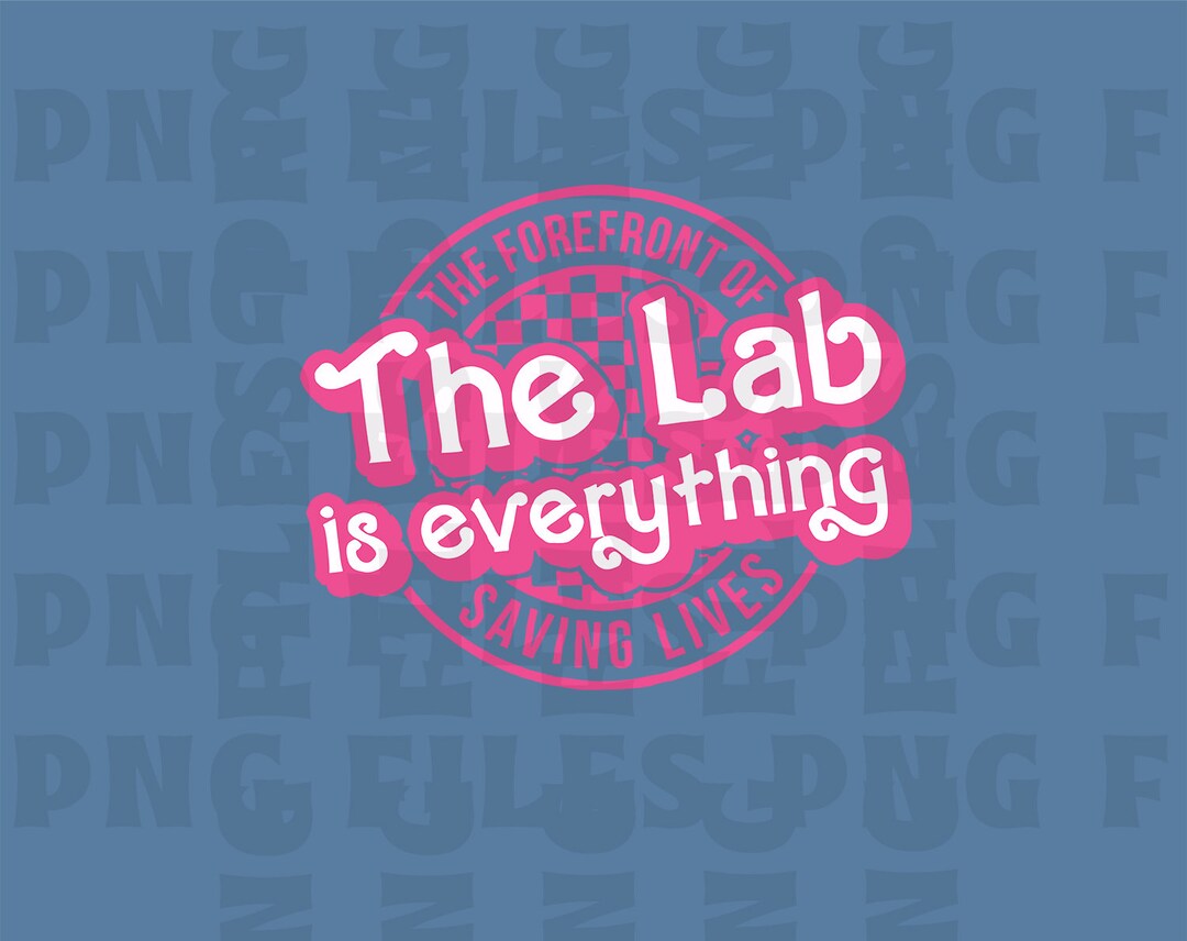 The Lab is Everything Lab Week 2024 PNG Sublimation Design, Medical Lab ...