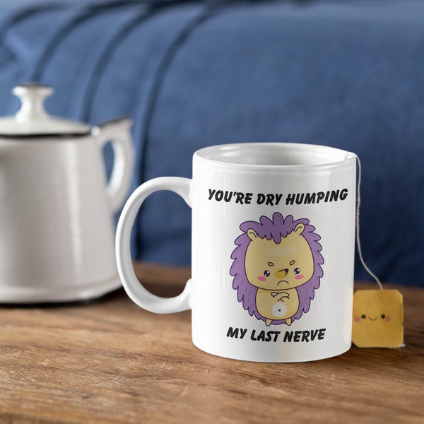 You're Dry Humping My Last Nerve - Etsy