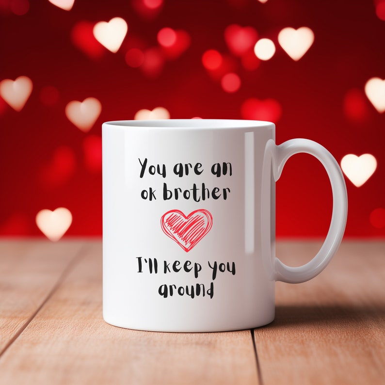 You Are an Ok Brother, I'll Keep You Around Coffee Mug, Funny Sibling ...