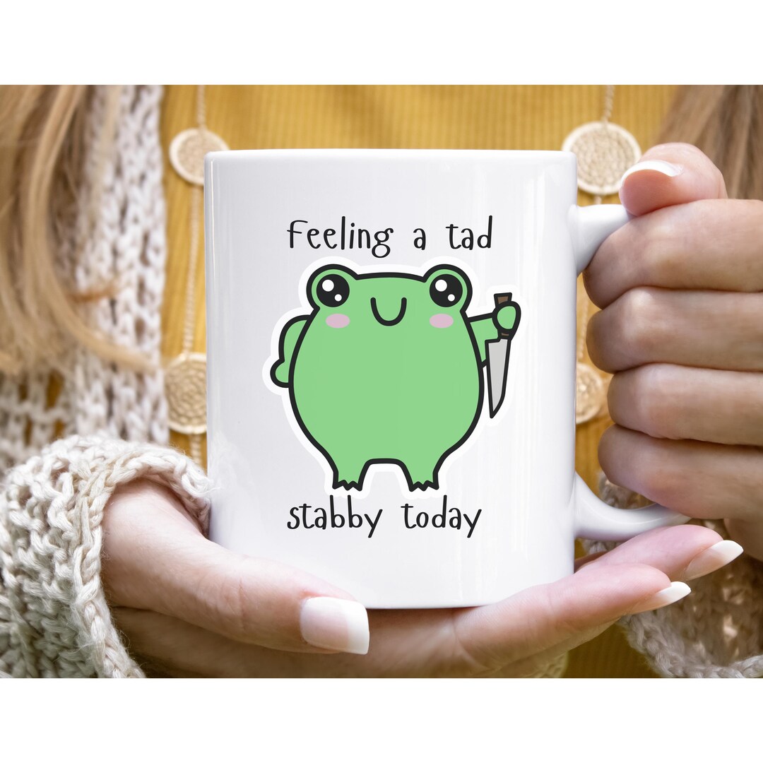 Cute Frog Mug, Feeling a Tad Stabby Today Coffee Cup, Funny Gift for ...