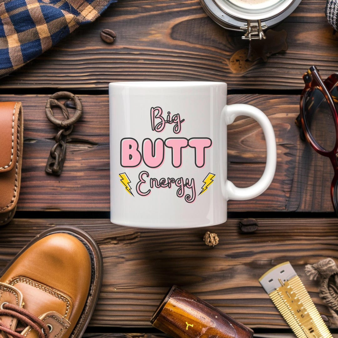 Big Butt Energy Mug | Cute Coffee Mug for Sassy People | Funny Gift for ...