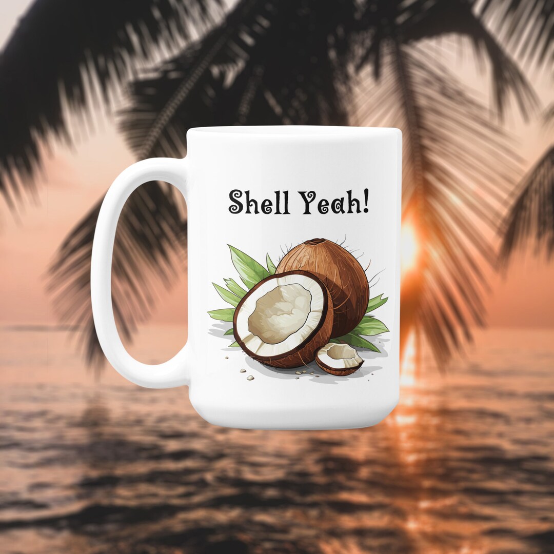 Shell Yeah Coffee Mug, Coconut Mugs, Coconut Lovers, Summer Time Mugs ...