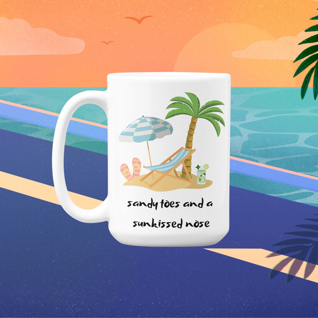 Sandy Toes and A Sunkissed Nose Coffee Mug, Beach Time Mugs, Summer ...