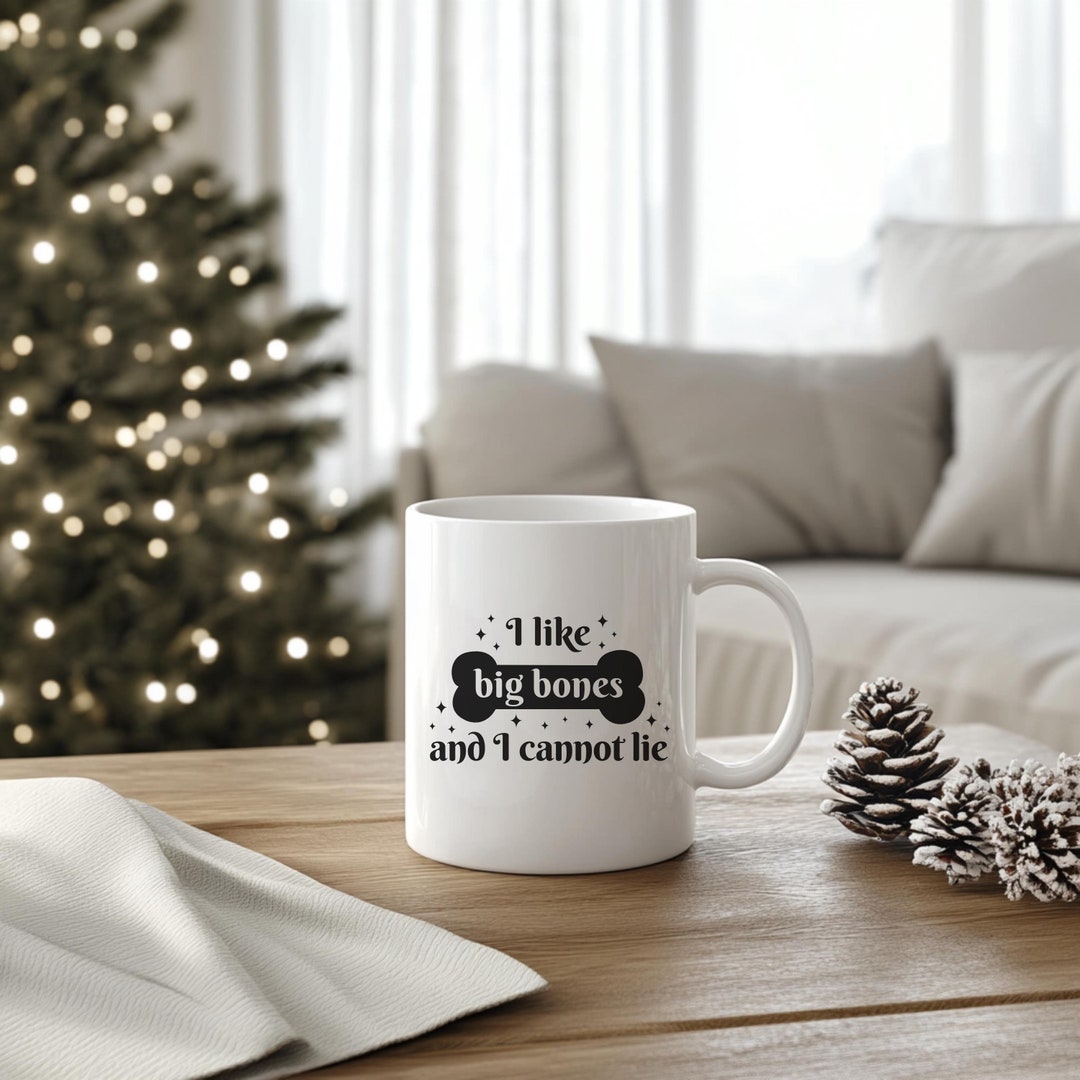 Funny Big Bones Coffee Mug - I Like Big Bones and I Cannot Lie, Gift for Dog Lovers, Humorous ...