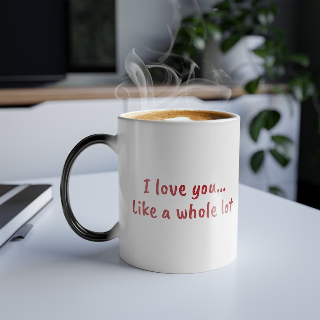 I Love You Mug, Like A Lot Coffee Mug, Magic Color Changing Mug, Heat ...