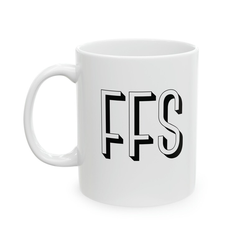FFS Coffee Mug, Snarky Coffee Mugs, Sarcastic Mugs, Funny Coffee Mugs ...