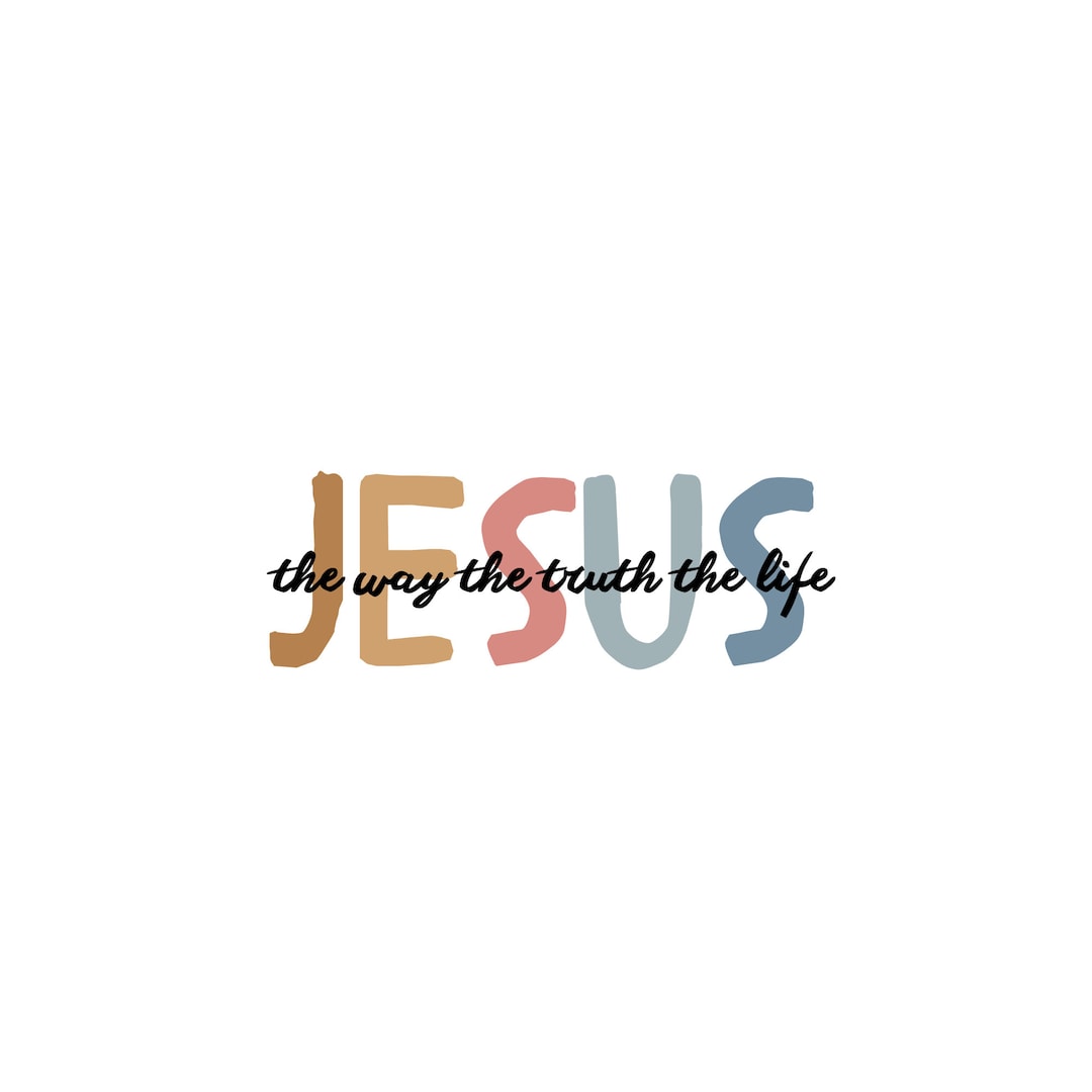 Jesus the Way the Truth the Life Png, Bible Verse, Love Like Jesus ...