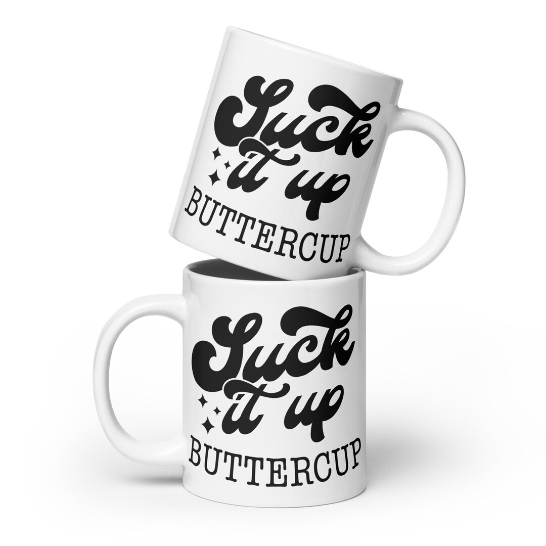 Sassy Mug, Suck It up Buttercup Stylish White Glossy Cup - Etsy