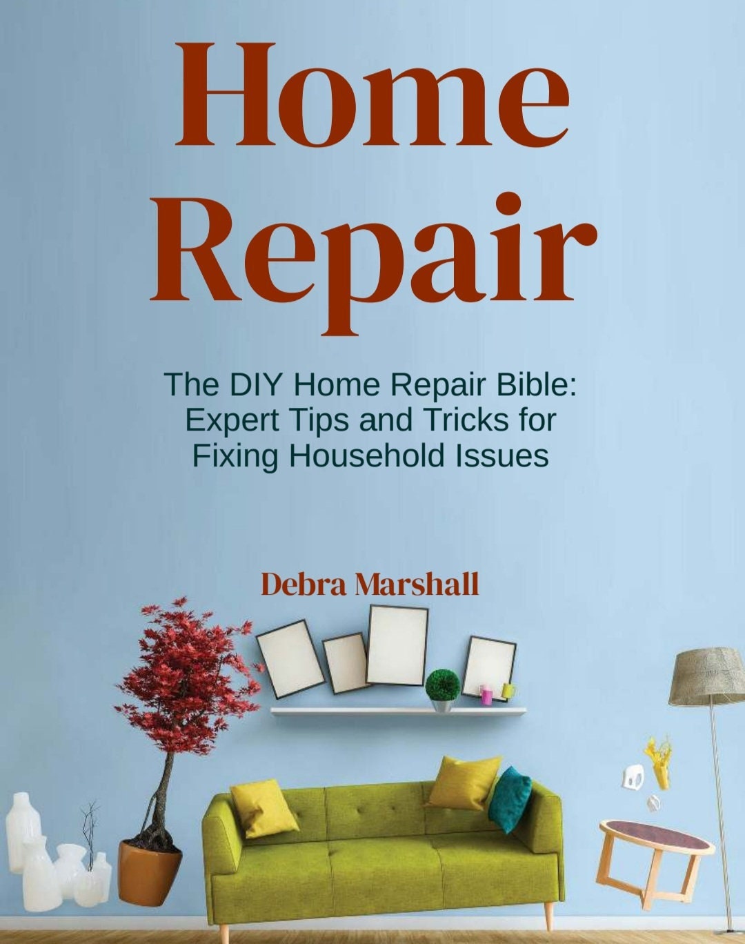 The DIY Home Repair Bible: Expert Tips and Tricks for Fixing Household ...