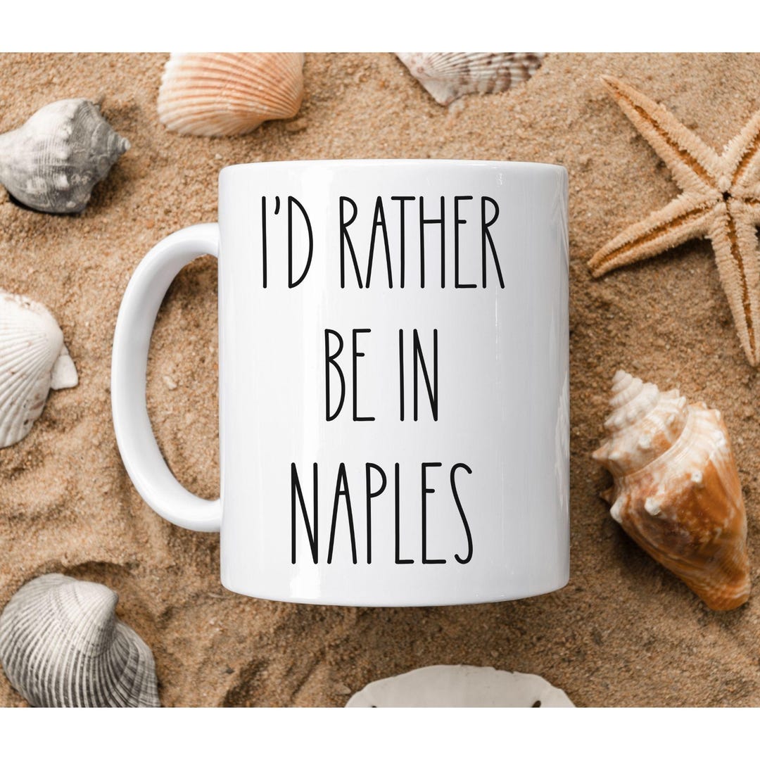 Naples Mug, I'd Rather Be in Naples Coffee Mug Funny Cup for Coworker ...