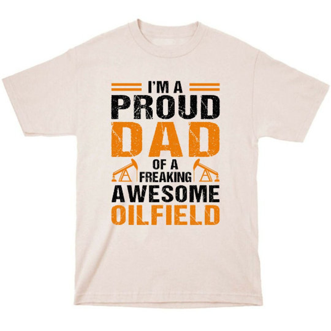 Proud Oilfield Dad T-shirt | Father's Day Gift - Etsy