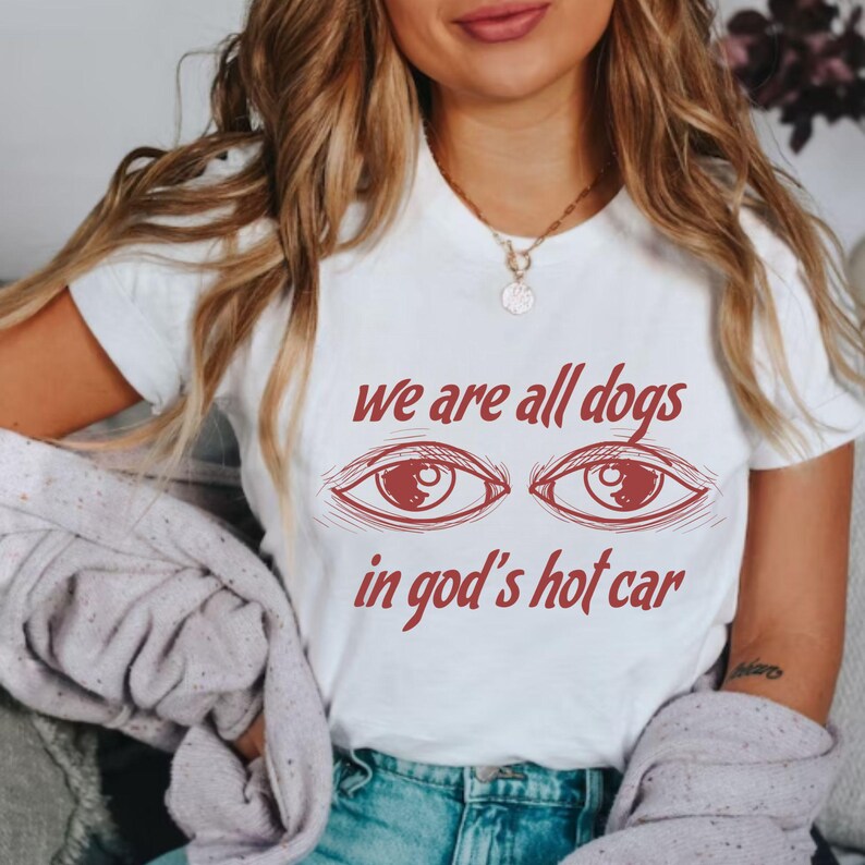 We Are All Dogs in God's Hot Car Meme T-shirt | Unisex Heavy Cotton Tee ...