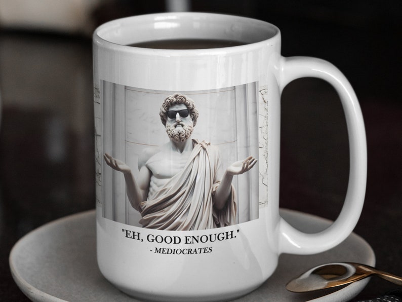 Mediocrates Eh Good Enough Stoic Mug Stoicism Funny Inspirational ...