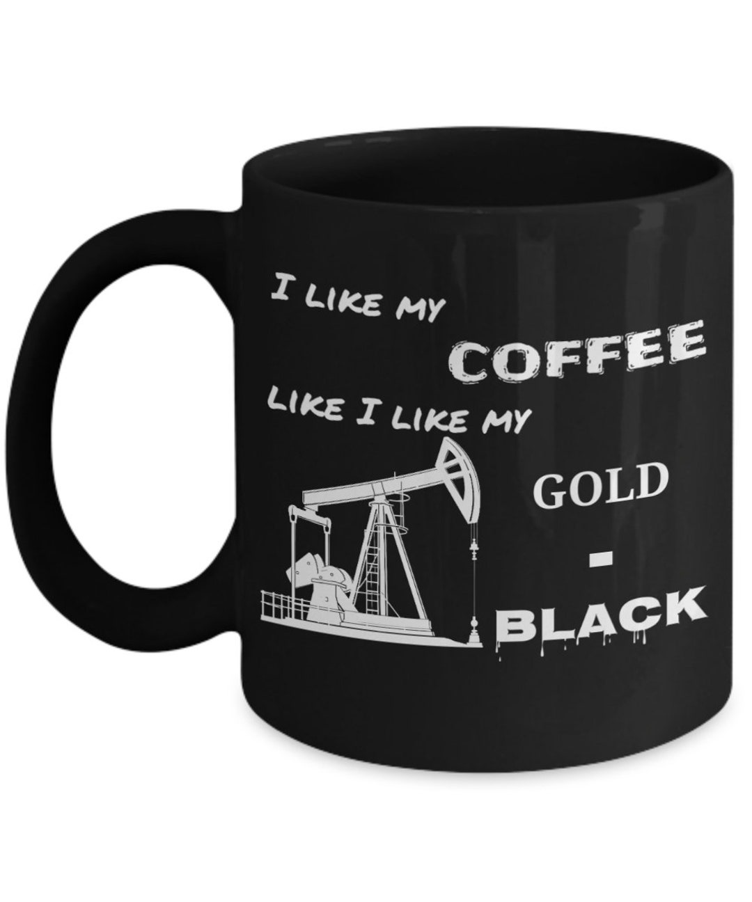 Roughneck Way Oilfield Oil Drilling Rig Black Gold Pump Jack Coffee Mug ...