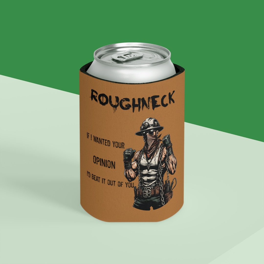 Roughneck Way Oilfield Oil Drilling Rig No Opinions Beer Soda Pop Can ...