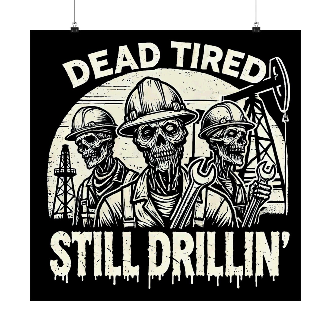 ROUGHNECK WALL ART - Dead Tired Poster, Roughneck Way, Oilfield Posters ...