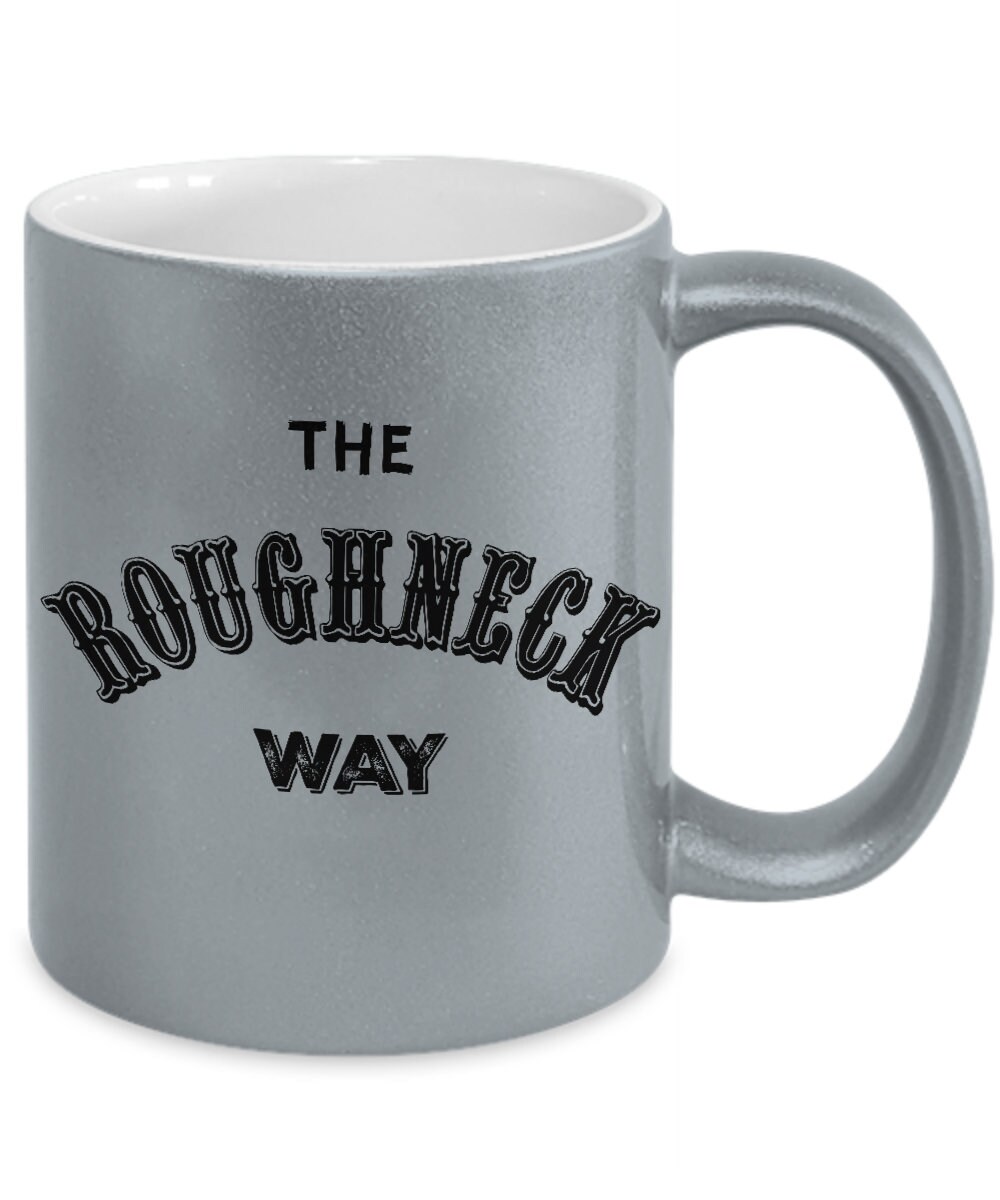 Roughneck Way Oilfield Oil Drilling Rig Hand Trash Merch Rock Metallic Coffee Mug Cup Father's ...