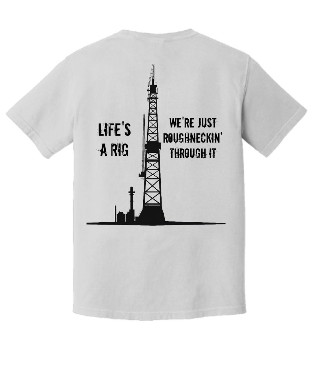 Life's a Rig T-shirt: Oilfield Roughneck Gift - Etsy