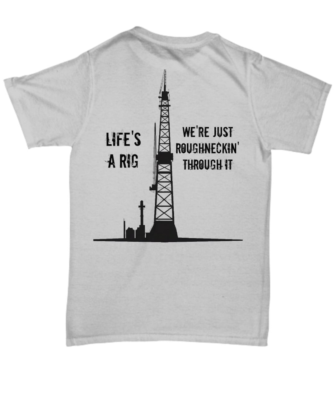 Life's a Rig Shirt, Roughneck Way, Oilfield Shirt Hoodie, Roughneck T ...