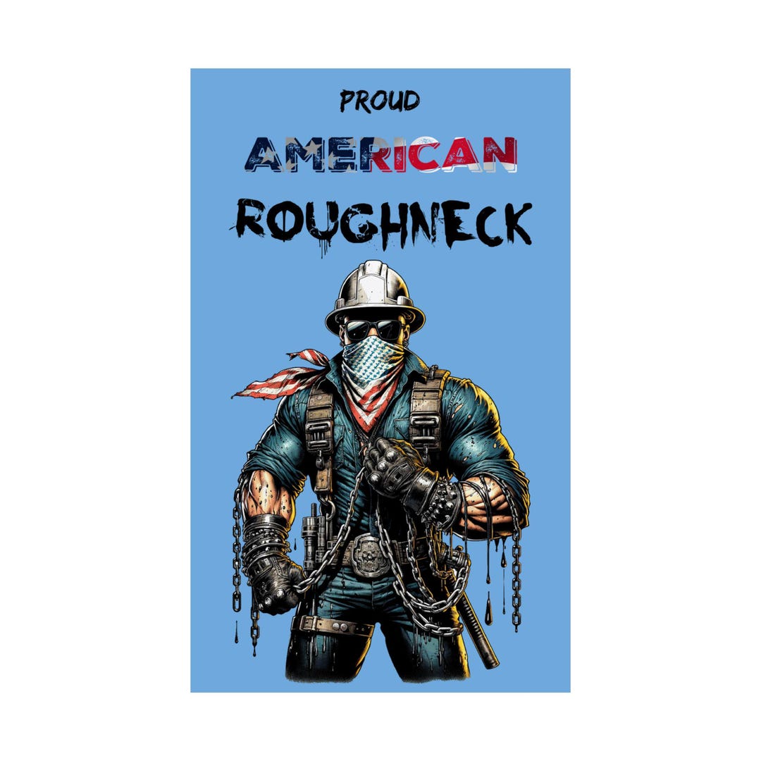 ROUGHNECK WALL ART - Proud American Poster, Roughneck Way, Oilfield ...