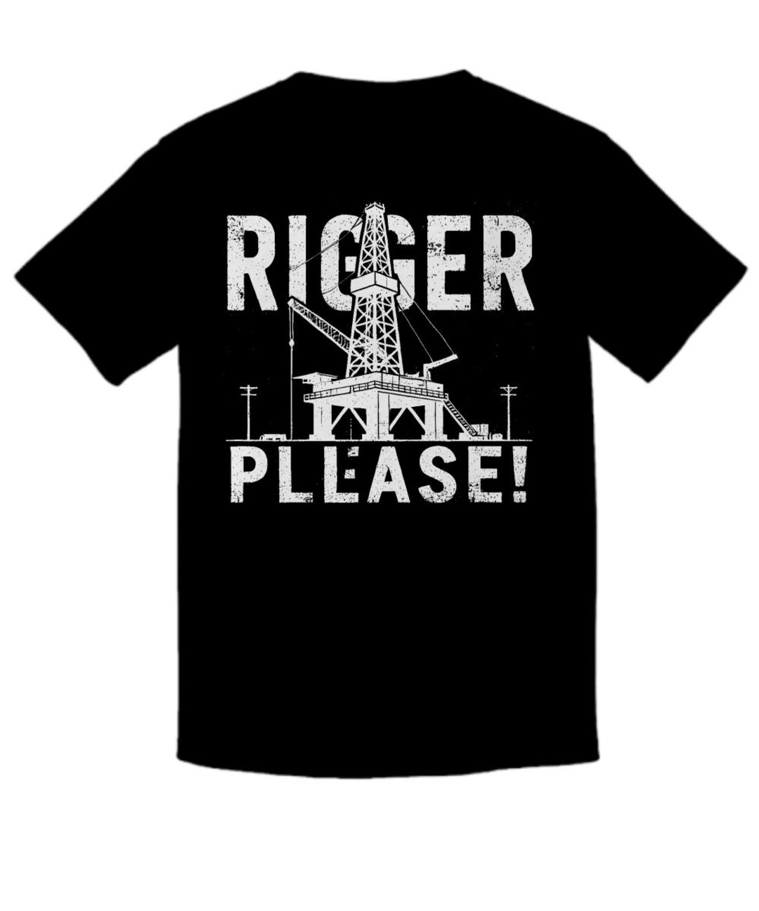 Rigger Please T-shirt: Funny Oilfield Rig Design - Etsy