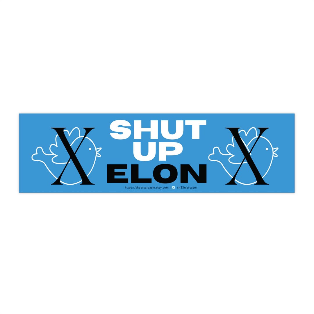 Shut up Elon Bumper Sticker Twitter Anti-elon Funny Social Media Car ...