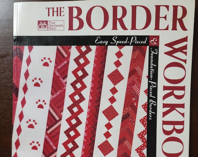 The Boarder Workbook: Easy Speed-pieced and Foundation-pieced Borders ...