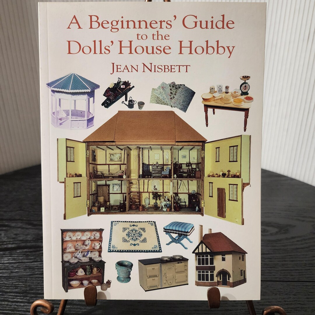 A Beginners' Guide to the Dolls' House Hobby ©1997 by Jean Nisbett ISBN ...
