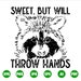 Sweet but Will Throw Hands SVG, Png, Raccoon Svg, Feisty, Snarky ...