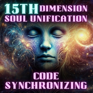 15th-dimensional Soul Unification Code Synchronizing Souls Through the ...