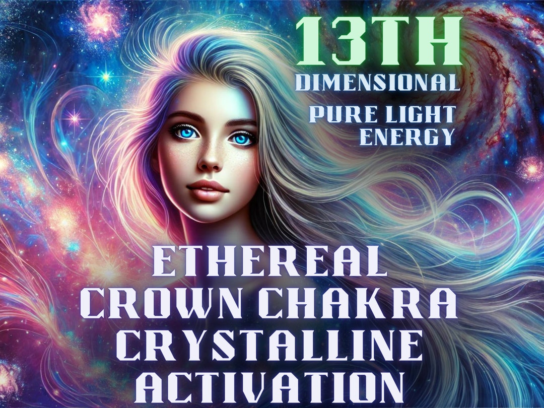 Ethereal Crown Chakra Activation – 13th Dimensional Pure Light Energy ...