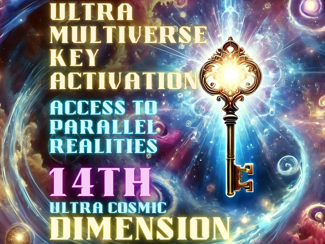 Ultra Multiverse Key Activation 14th Dimension Access to Parallel ...