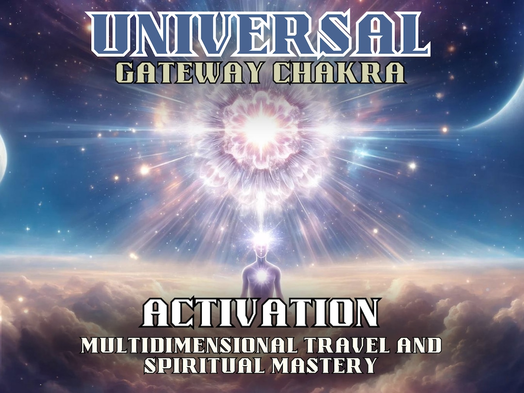Universal Gateway Chakra Activation, Multidimensional Travel and ...