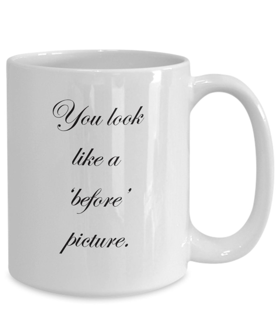 Funny Insult Coffee Mug You Look Like a before Picture. - Etsy