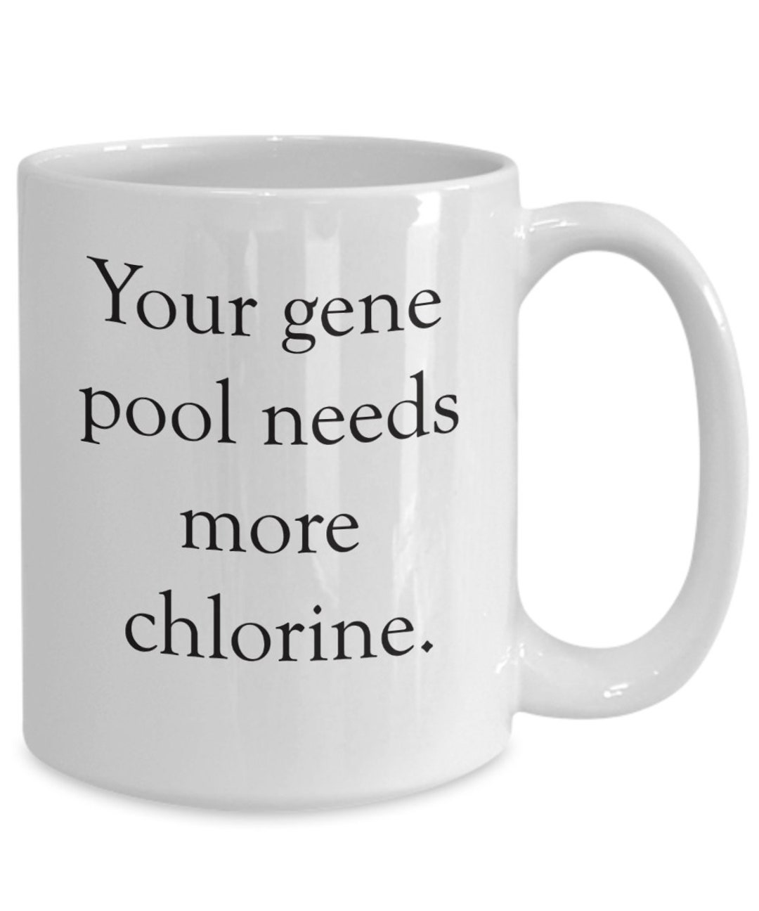 Funny Insult Coffee Mug Your Gene Pool Needs More Chlorine. - Etsy