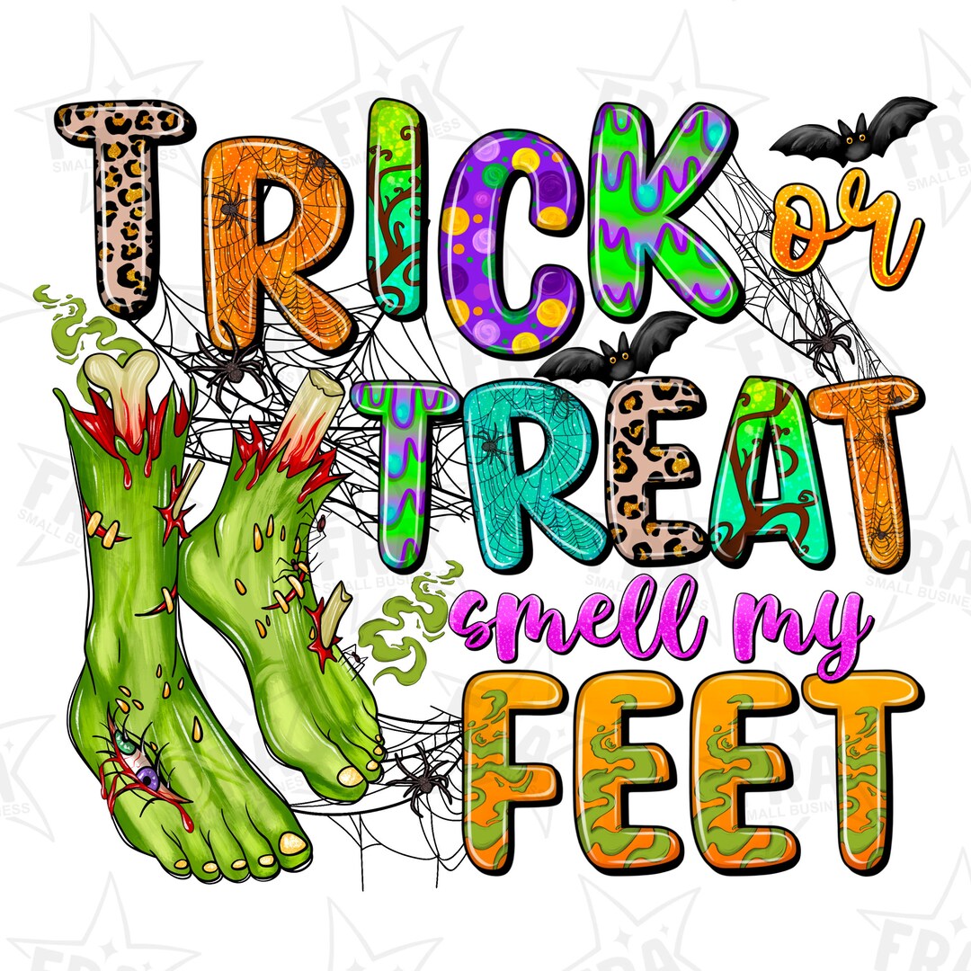 Trick or Treat Smell My Feet Png Sublimation Design Download, Happy ...
