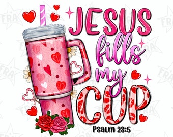 Valentine Jesus Fills My Cup Png Sublimation Design Download, Happy ...
