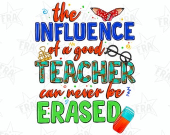 The Influence of A Good Teacher Can Never Be Erased Svg, Teacher Life ...