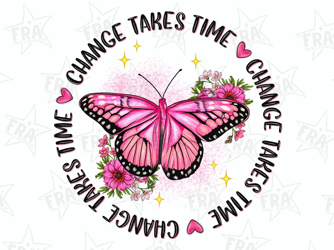 Change Takes Time PNG, Butterfly Design for T-shirt, Stickers and More ...