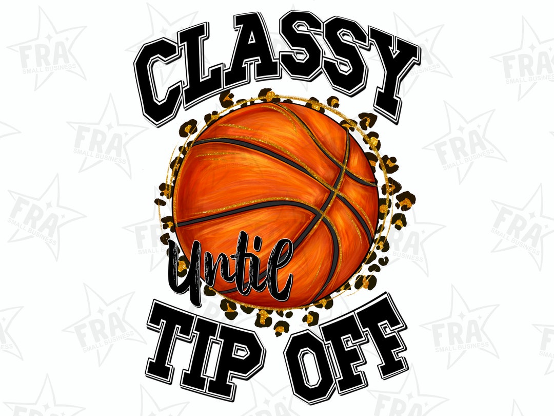 Classy Until Tip off PNG, Sublimation Design,basketball Png, Instant ...