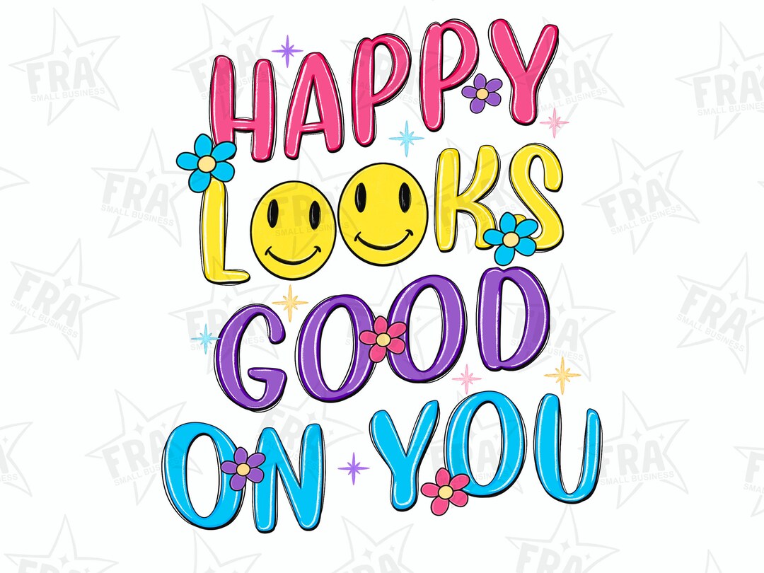 Happy Looks Good on You Png Sublimation Design Download, Hand Drawn ...